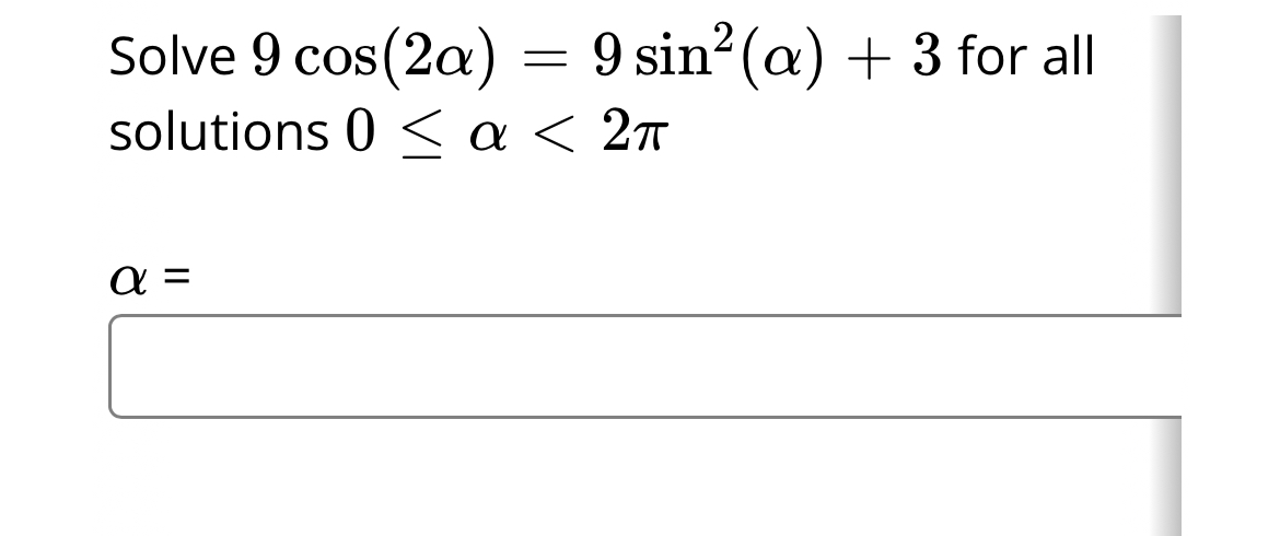 Solved Solve 9cos(2α)=9sin2(α)+3 ﻿for all solutions 0≤α