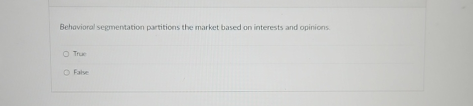Solved Behavioral segmentation partitions the market based | Chegg.com