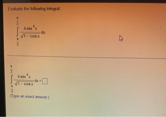 Solved Evaluate the following integral. 4 sin x dx 1- cos x | Chegg.com