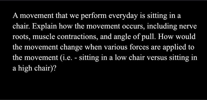 A movement that we perform everyday is sitting in a | Chegg.com