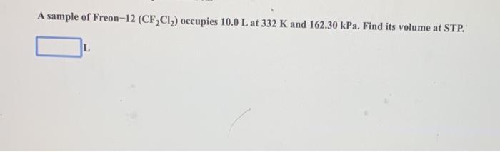 Solved A sample of Freon-12 (CF,Cl2) occupies 10.0 L at 332 | Chegg.com