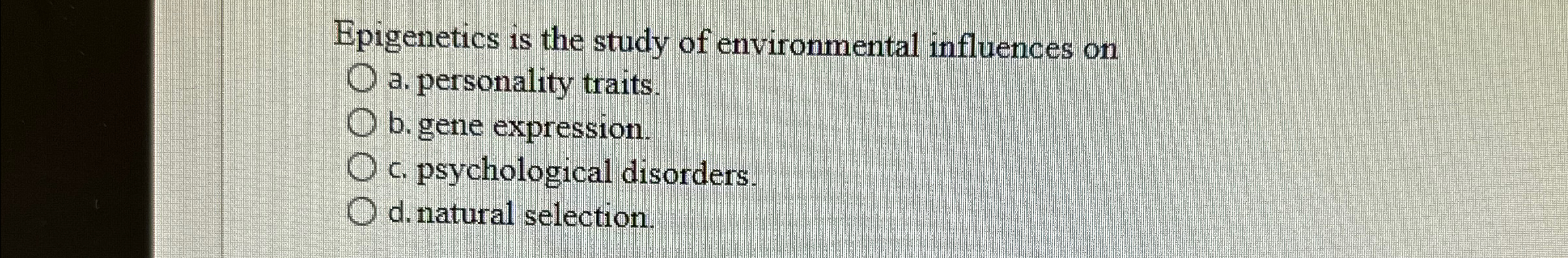 Solved Epigenetics is the study of environmental influences | Chegg.com