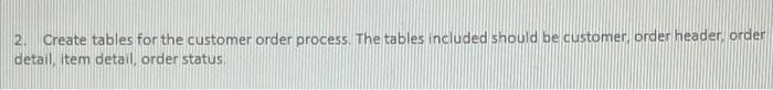 Solved 2. Create tables for the customer order process. The | Chegg.com