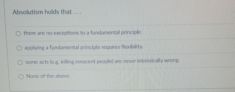 Solved Absolutism holds that... Othere are no exceptions to | Chegg.com