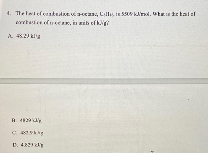 Solved 4. The heat of combustion of n-octane, C&H18, is 5509 | Chegg.com