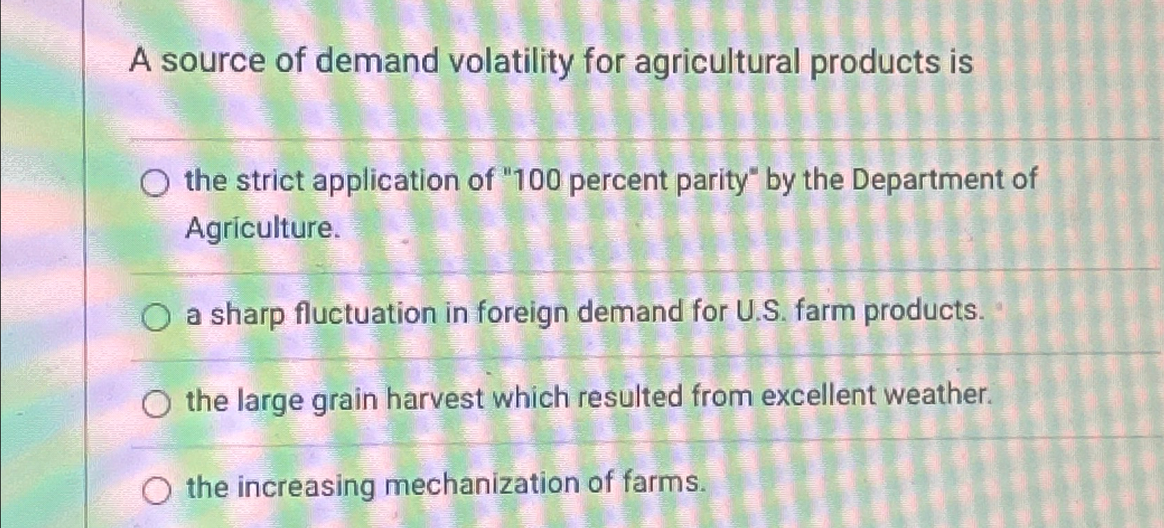 Solved A source of demand volatility for agricultural | Chegg.com