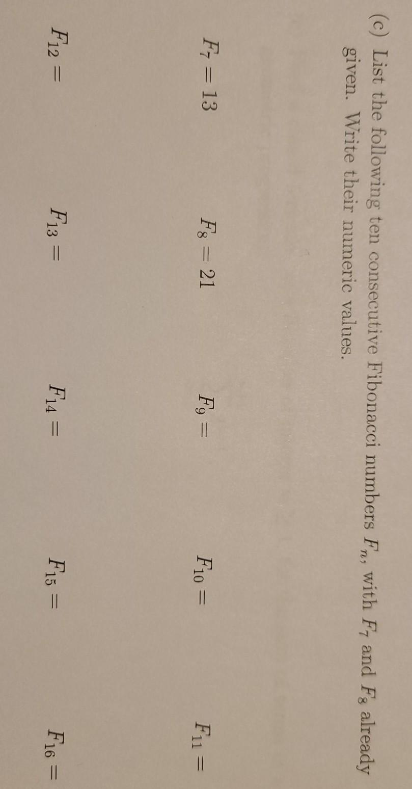 Solved (c) List the following ten consecutive Fibonacci | Chegg.com