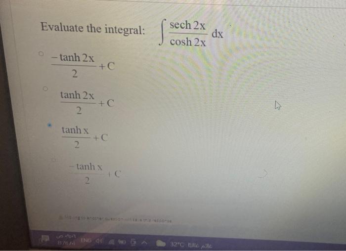 Solved Evaluate the integral: sech 2x dx cosh 2x - tanh 2x + | Chegg.com