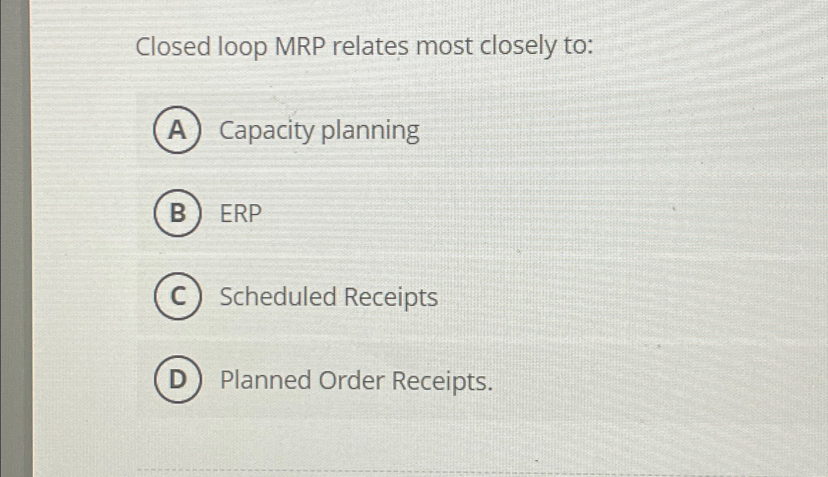 Solved Closed loop MRP relates most closely to:Capacity | Chegg.com