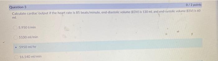 Solved Question 3 0/2 points Calculate cardiac output if the | Chegg.com