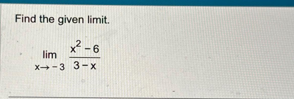 Solved Find the given limit.limx→-3x2-63-x | Chegg.com