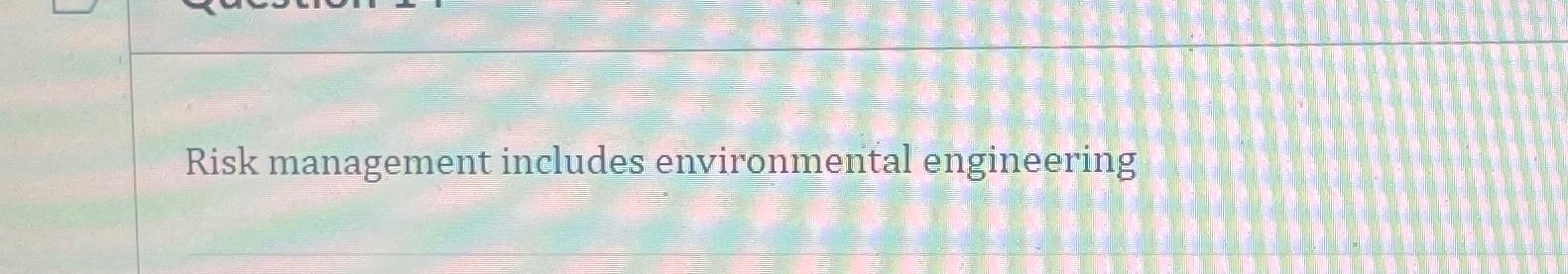 Solved Risk management includes environmental engineering | Chegg.com