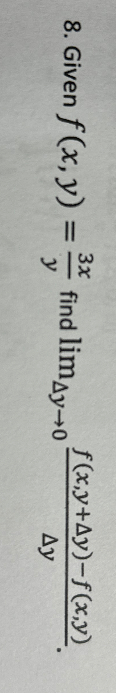 Solved Given f(x,y)=3xy ﻿find limΔy→0f(x,y+Δy)-f(x,y)Δy | Chegg.com