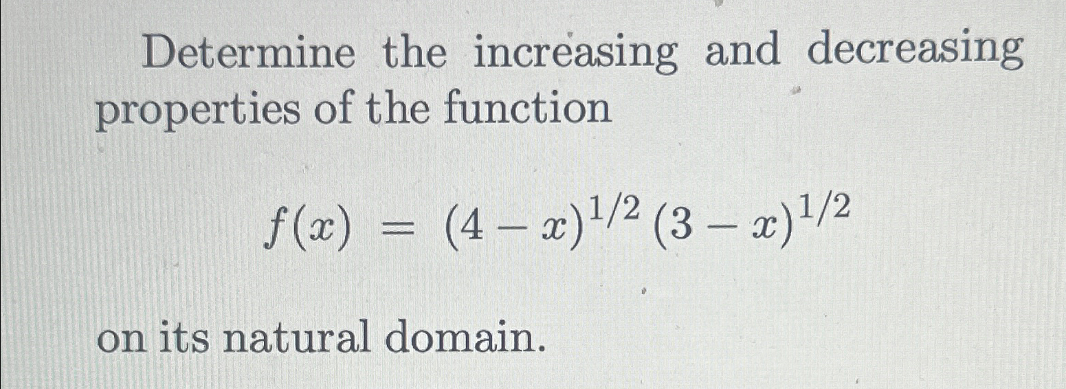 Solved Determine the increasing and decreasing properties of | Chegg.com