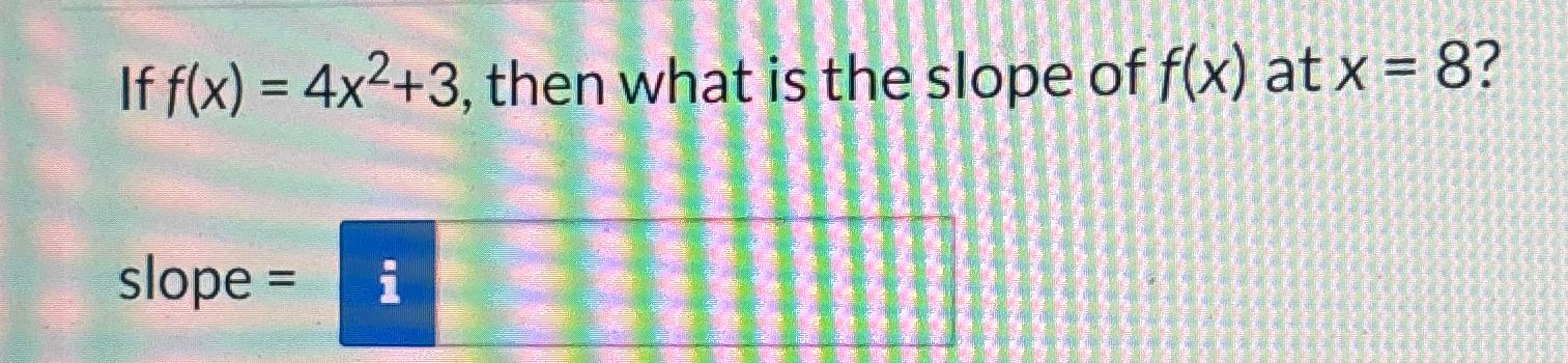Solved If f(x)=4x2+3, ﻿then what is the slope of f(x) ﻿at | Chegg.com