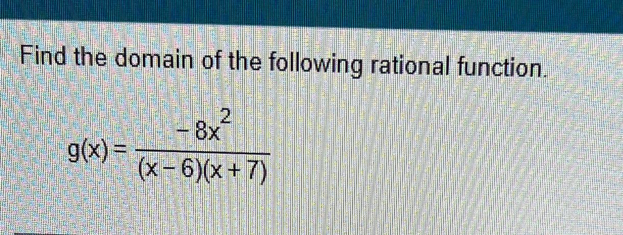 Solved Find the domain of the following rational | Chegg.com