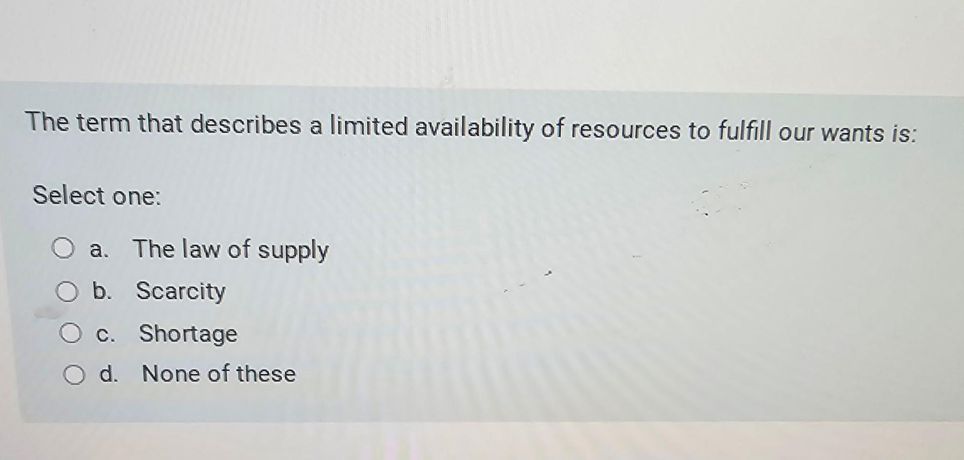 Solved The term that describes a limited availability of | Chegg.com