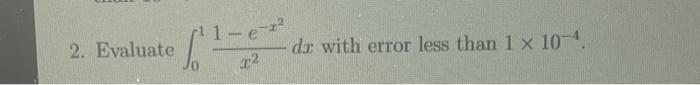 Solved 2. Evaluate ∫01x21−e−x2dx with error less than | Chegg.com