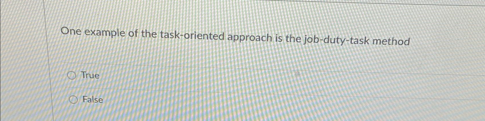 Solved One example of the task-oriented approach is the | Chegg.com