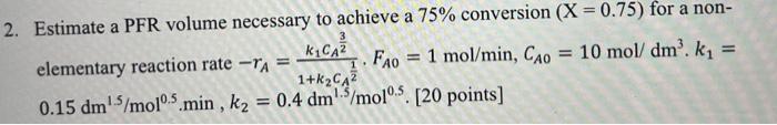 Solved 2. Estimate a PFR volume necessary to achieve a 75% | Chegg.com