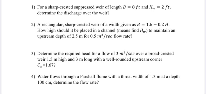 Solved 1) For a sharp-crested suppressed weir of length B = | Chegg.com