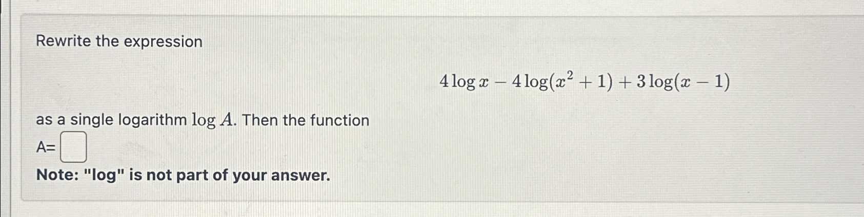 Solved Rewrite the expression4logx-4log(x2+1)+3log(x-1)as a | Chegg.com