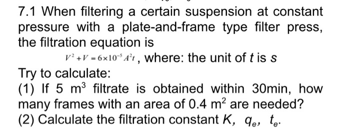 Solved 7.1 When filtering a certain suspension at constant | Chegg.com