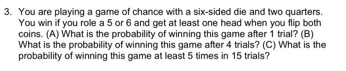 Solved 3. You are playing a game of chance with a six-sided | Chegg.com