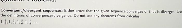 Solved Convergent/divergent sequences: Either prove that the | Chegg.com