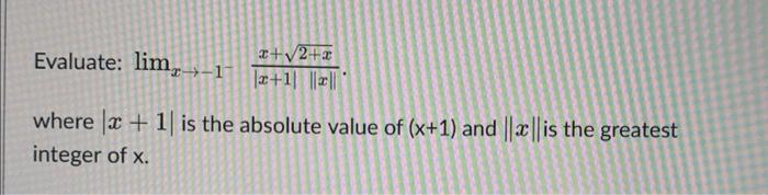 Solved Evaluate: limx→−1−∣x+1∣∥x∥x+2+x where ∣x+1∣ is the | Chegg.com