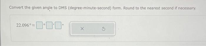 Solved Convert the given angle to DMS (degree-minute-second) | Chegg.com