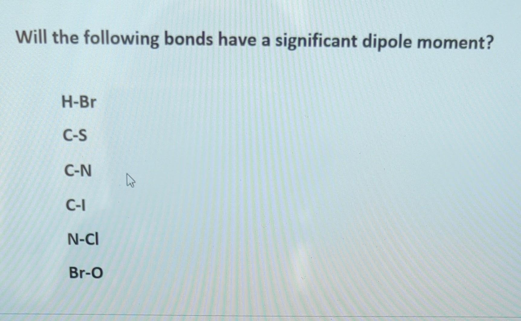 Solved Will the following bonds have a significant dipole | Chegg.com Solved Will the following bonds have a significant dipole | Chegg.com