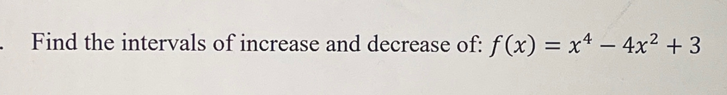 Solved Find the intervals of increase and decrease of: | Chegg.com