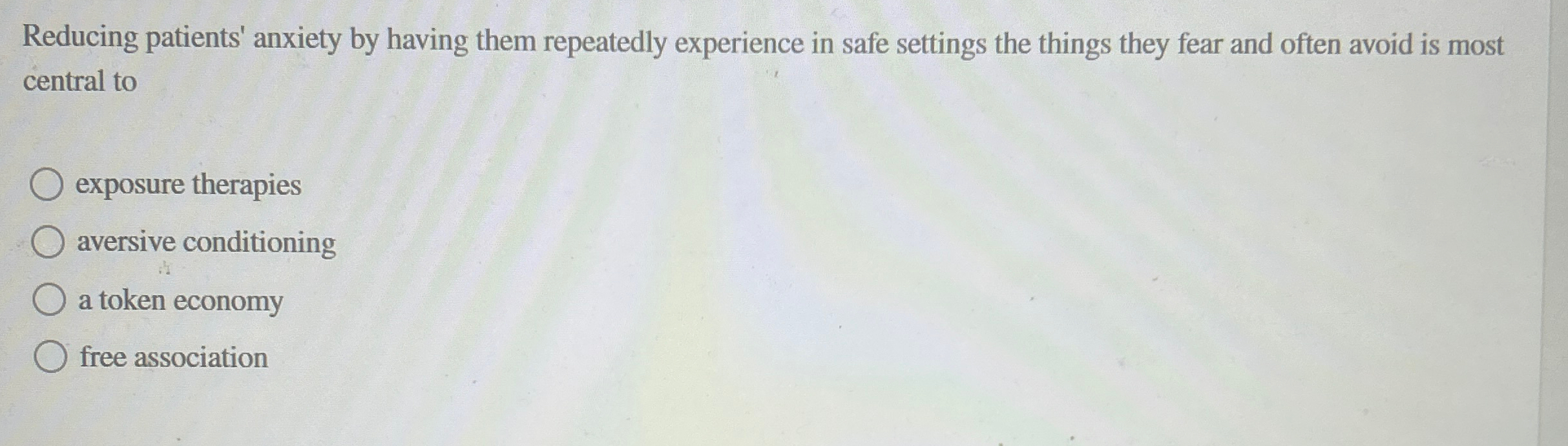 Solved Reducing patients' anxiety by having them repeatedly | Chegg.com