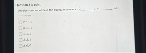 Solved Question 5 (1 ﻿point)An electron cannot have the | Chegg.com