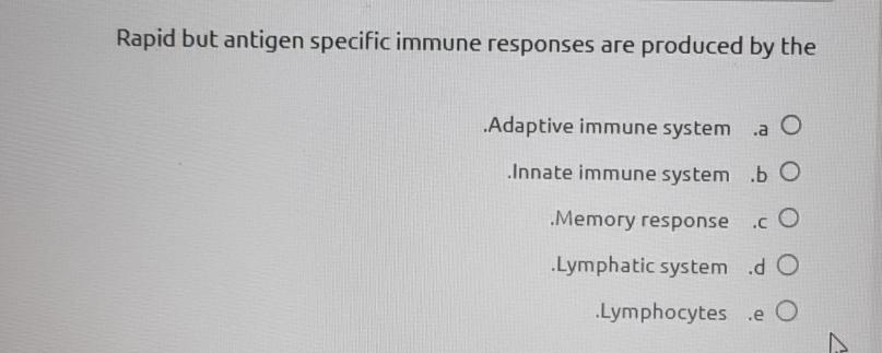 Solved Rapid but antigen specific immune responses are | Chegg.com