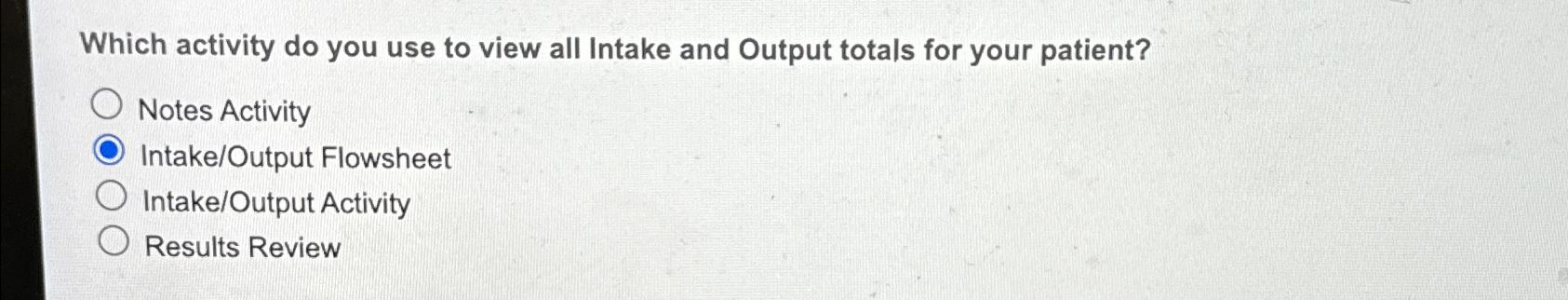 Solved Which activity do you use to view all Intake and | Chegg.com