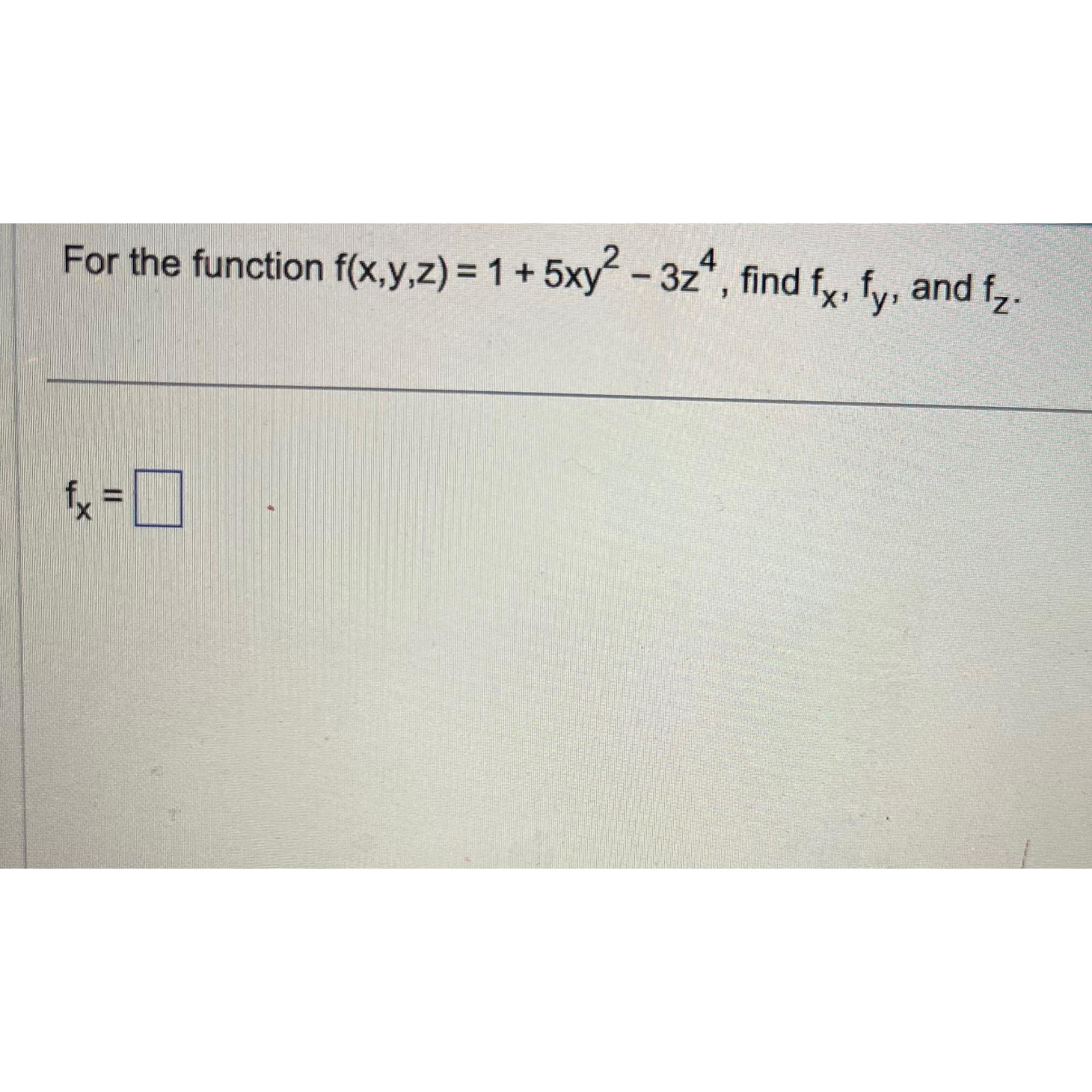 Solved For the function f(x,y,z)= 1 +5xy2 - 3z4 , ﻿find fx, | Chegg.com
