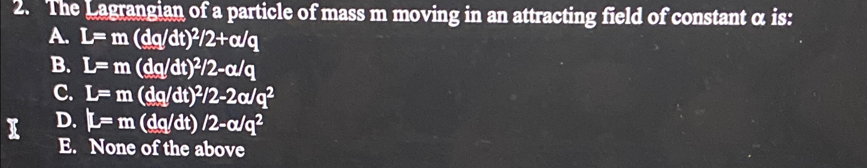 Solved The Lagrangian of a particle of mass m ﻿moving in an | Chegg.com