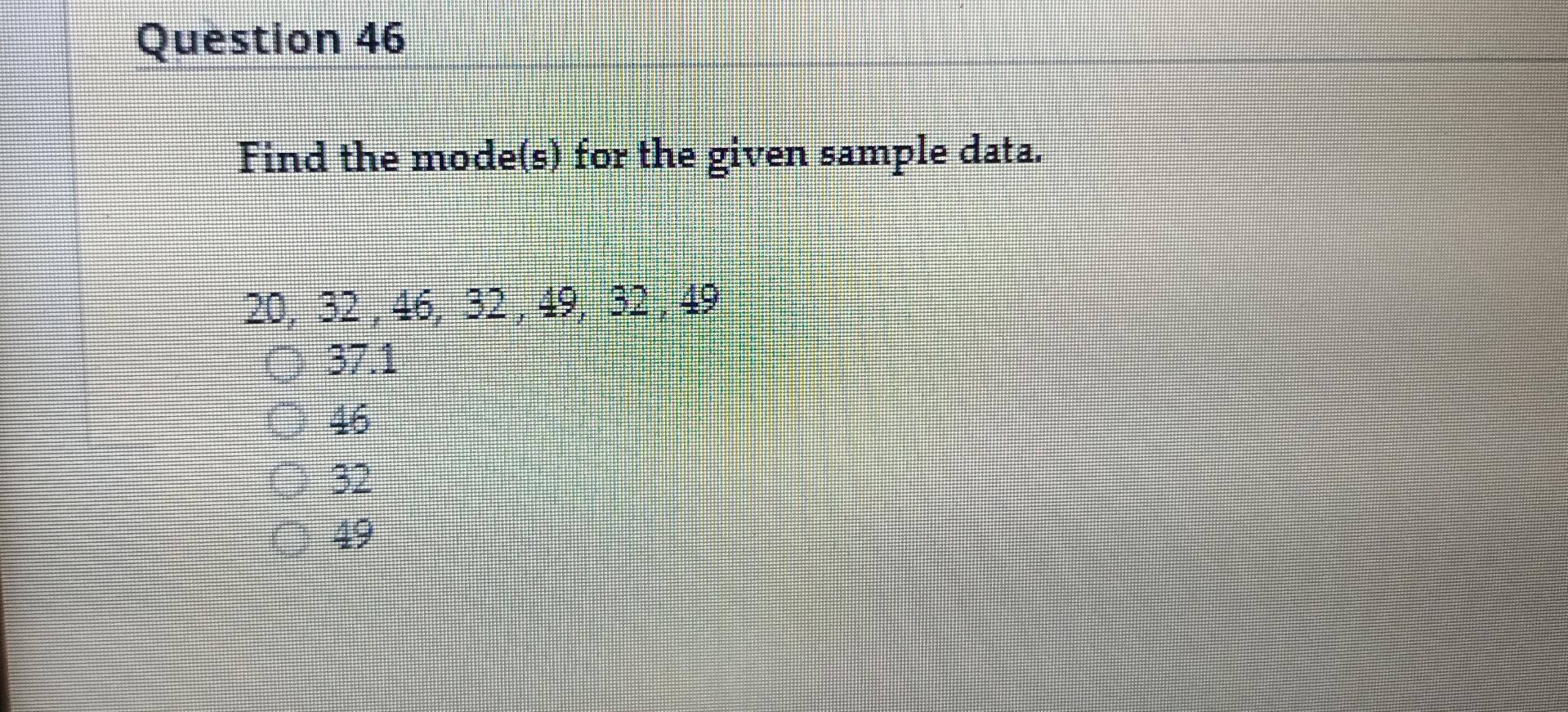 Solved Question 46 Find the mode(s) for the given sample | Chegg.com