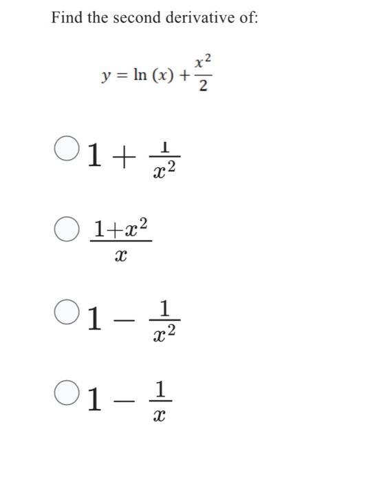 Solved Find the second derivative of: y=ln(x)+2x2 | Chegg.com