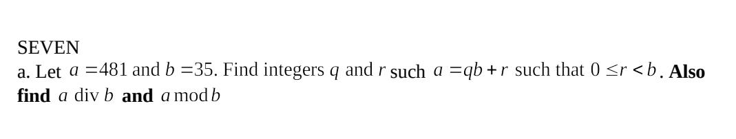 Solved SEVEN\\na. Let a=481 and b=35. Find integers q and r | Chegg.com