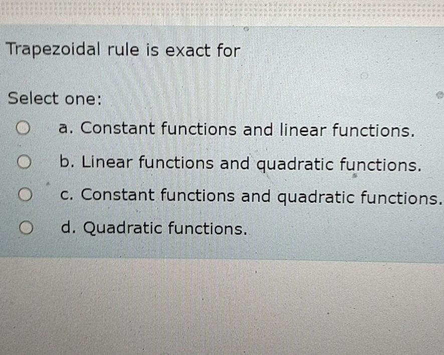 Solved Trapezoidal rule is exact for Select one: o a. | Chegg.com