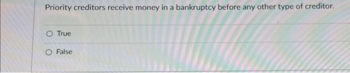 Solved Priority creditors receive money in a bankruptcy | Chegg.com