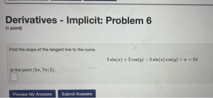 Solved Derivatives - Implicit: Problem 6 (1 point) Find the | Chegg.com