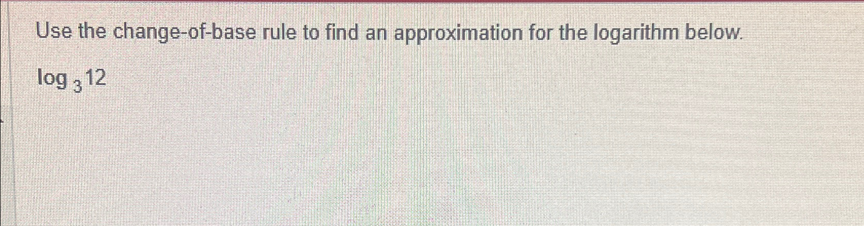 Solved Use the change-of-base rule to find an approximation | Chegg.com
