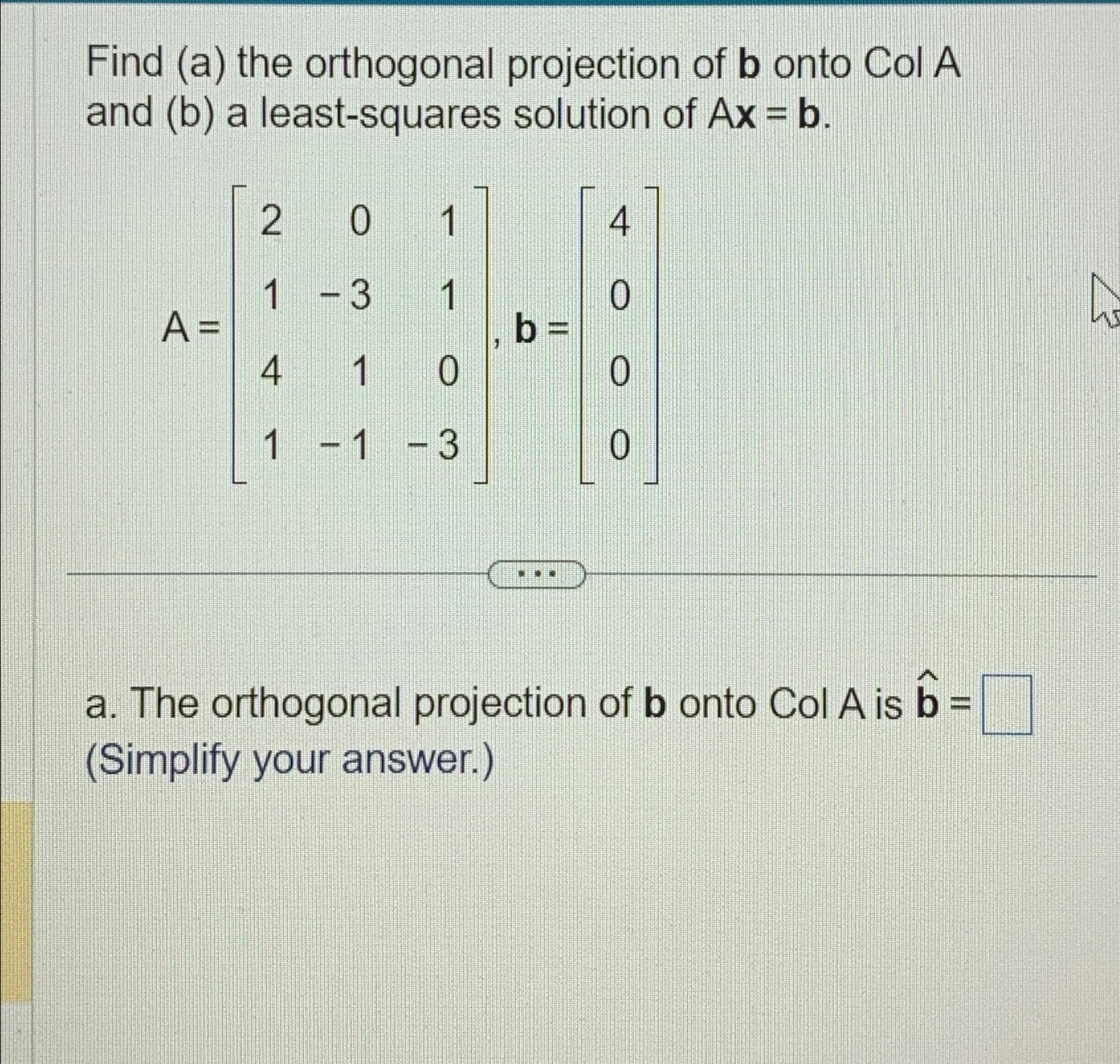 Solved Find (A) ﻿the orthogonal projection of b ﻿onto ColA | Chegg.com