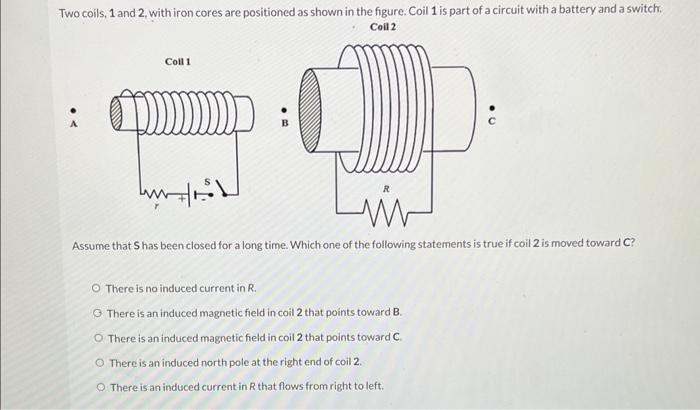 [Solved]: Two coils, 1 and 2, with iron cores are positione