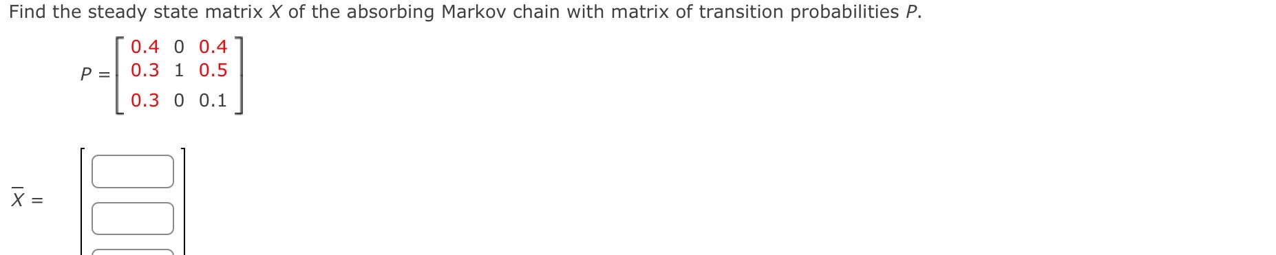 Solved Find the steady state matrix x ﻿of the absorbing | Chegg.com