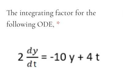 Solved The integrating factor for the following ODE, 2 dy = | Chegg.com